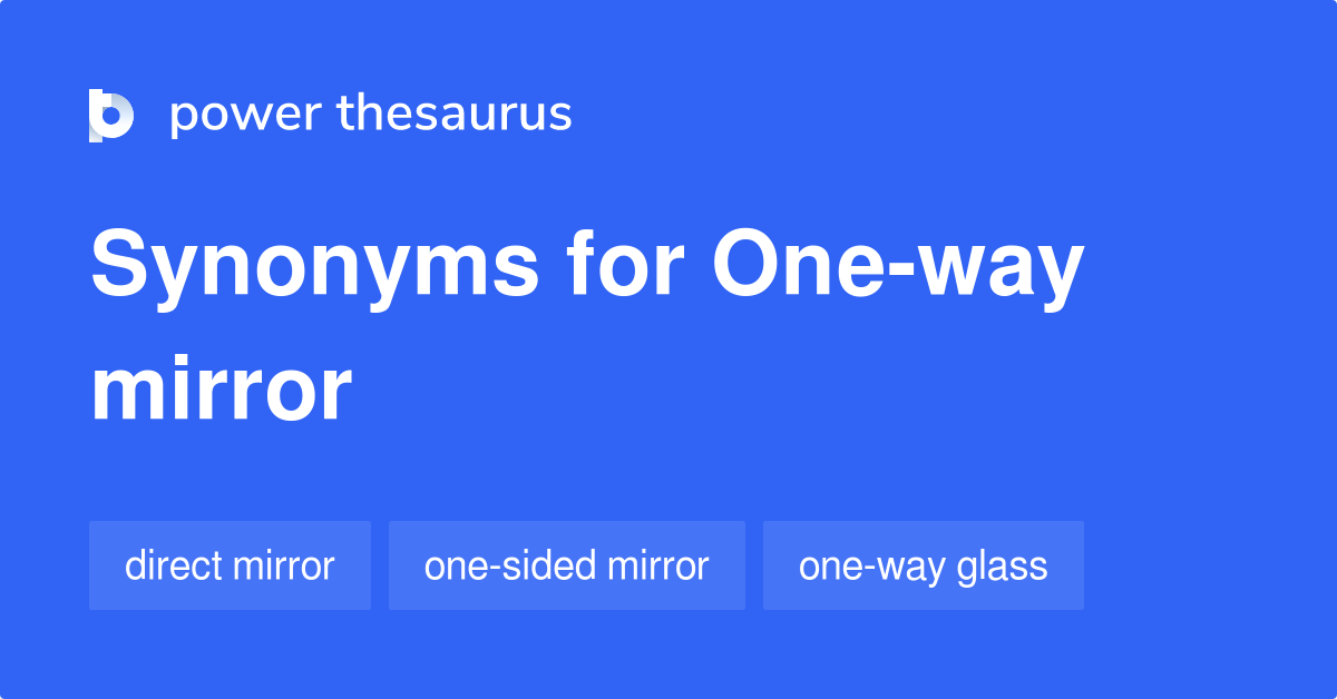 ONE-WAY MIRROR Synonyms: 56 Similar Words & Phrases
