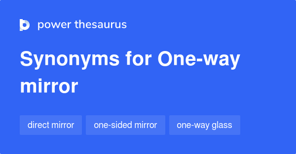 56 ONE-WAY MIRROR Synonyms