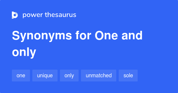 ONE AND ONLY Synonyms: 221 Similar Words & Phrases