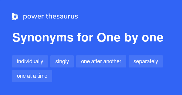 ONE BY ONE Synonyms: 312 Similar Words & Phrases