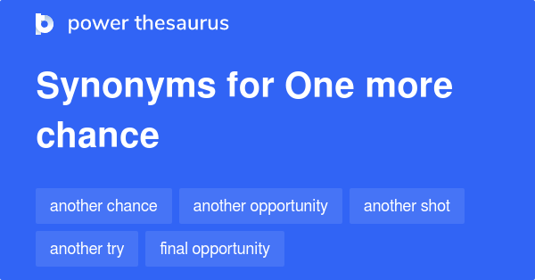 ONE MORE CHANCE Synonyms: 78 Similar Phrases