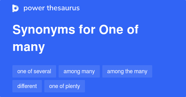ONE OF MANY Synonyms: 245 Similar Words & Phrases