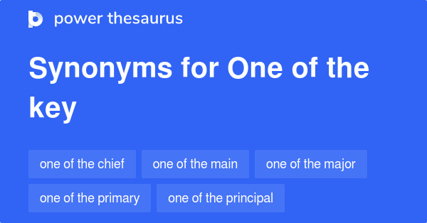 ONE OF THE KEY Synonyms: 63 Similar Phrases