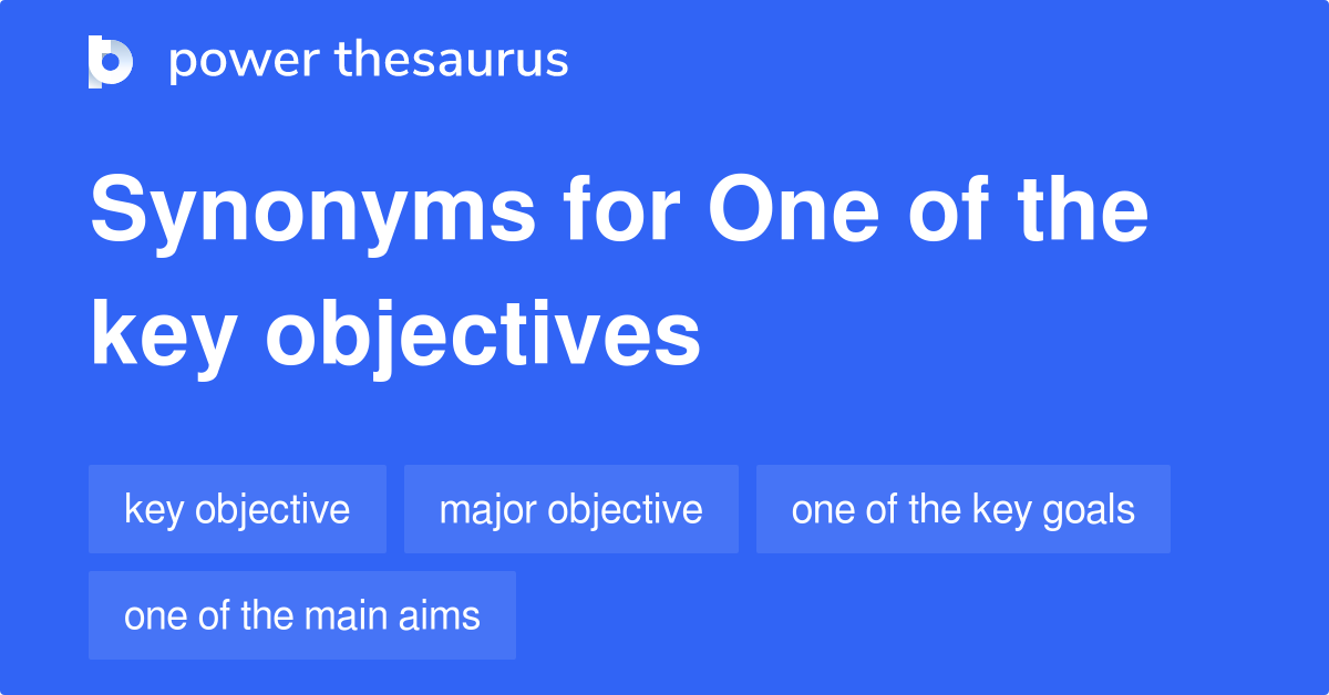 One Of The Key Objectives synonyms - 46 Words and Phrases for One Of ...