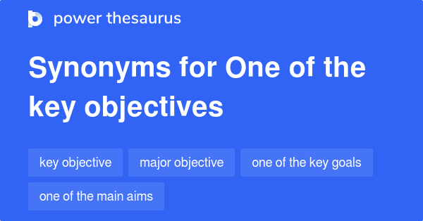 One Of The Key Objectives synonyms - 46 Words and Phrases for One Of ...