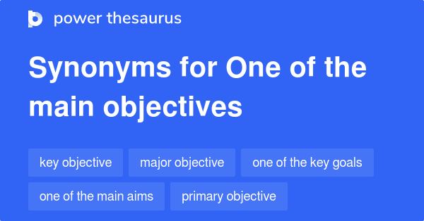 One Of The Main Objectives synonyms - 54 Words and Phrases for One Of ...