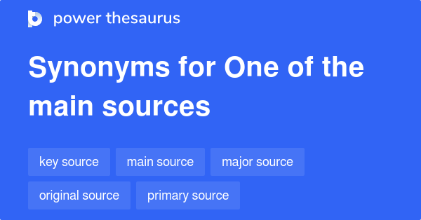 One Of The Main Sources synonyms - 54 Words and Phrases for One Of The ...