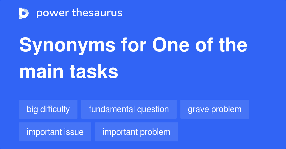 One Of The Main Tasks synonyms - 358 Words and Phrases for One Of The ...