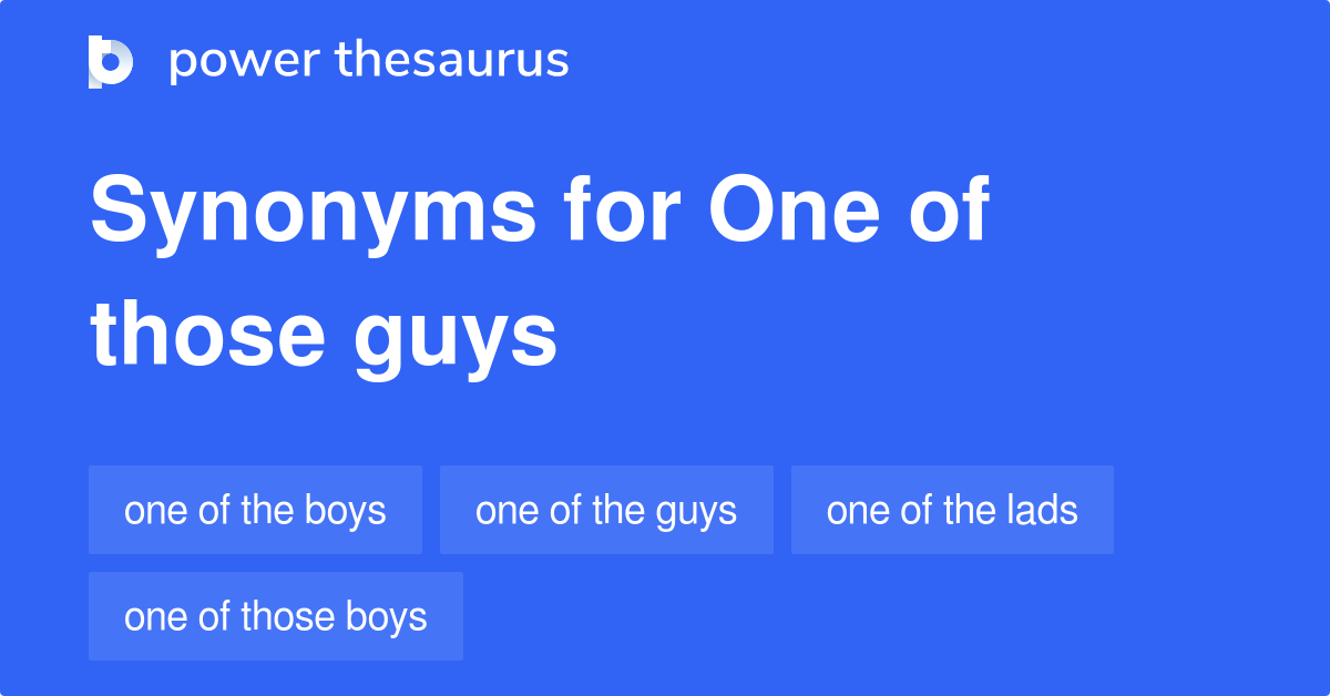 One Of Those Guys synonyms - 59 Words and Phrases for One Of Those Guys