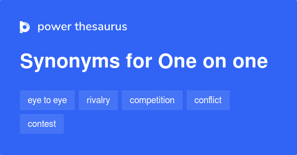 ONE ON ONE Synonyms: 165 Similar Words & Phrases