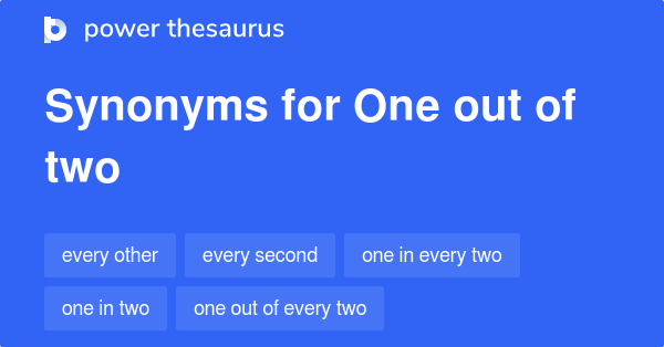 ONE OUT OF TWO Synonyms: 46 Similar Words & Phrases