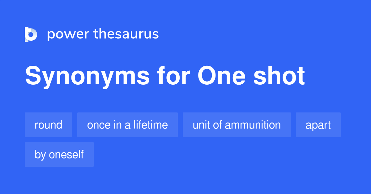 One Shot synonyms - 187 Words and Phrases for One Shot