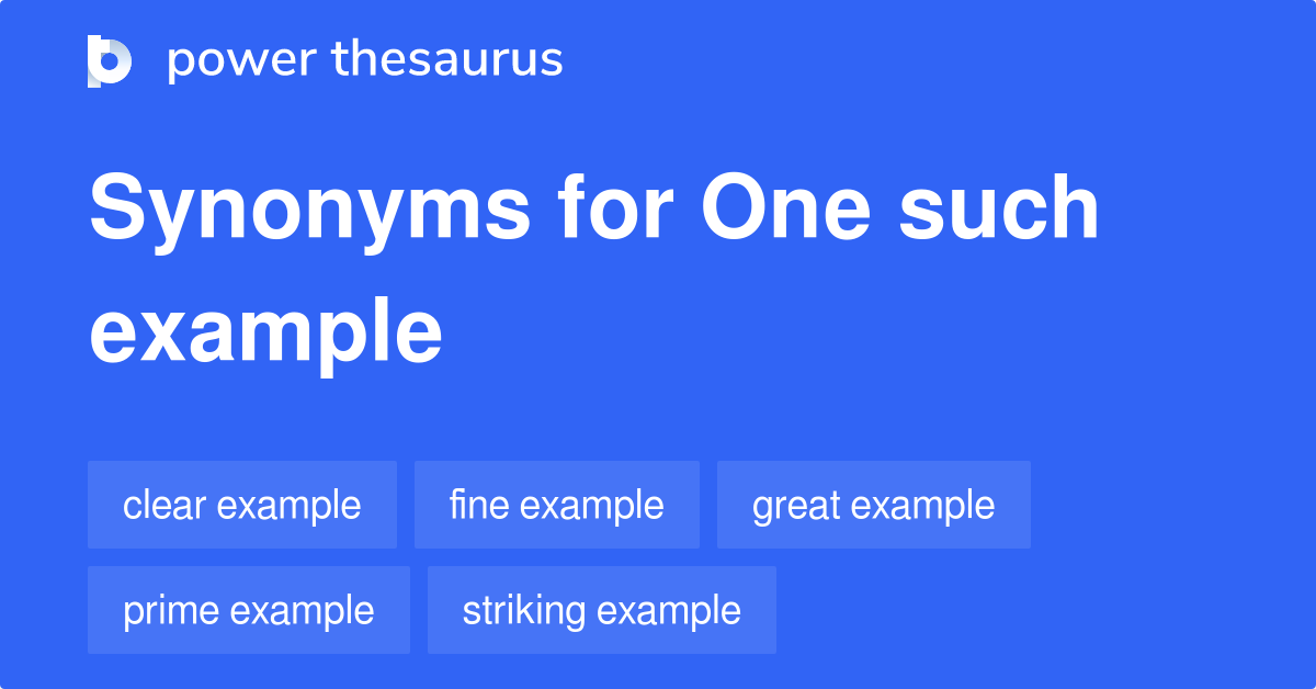 ONE SUCH EXAMPLE Synonyms: 80 Similar Phrases