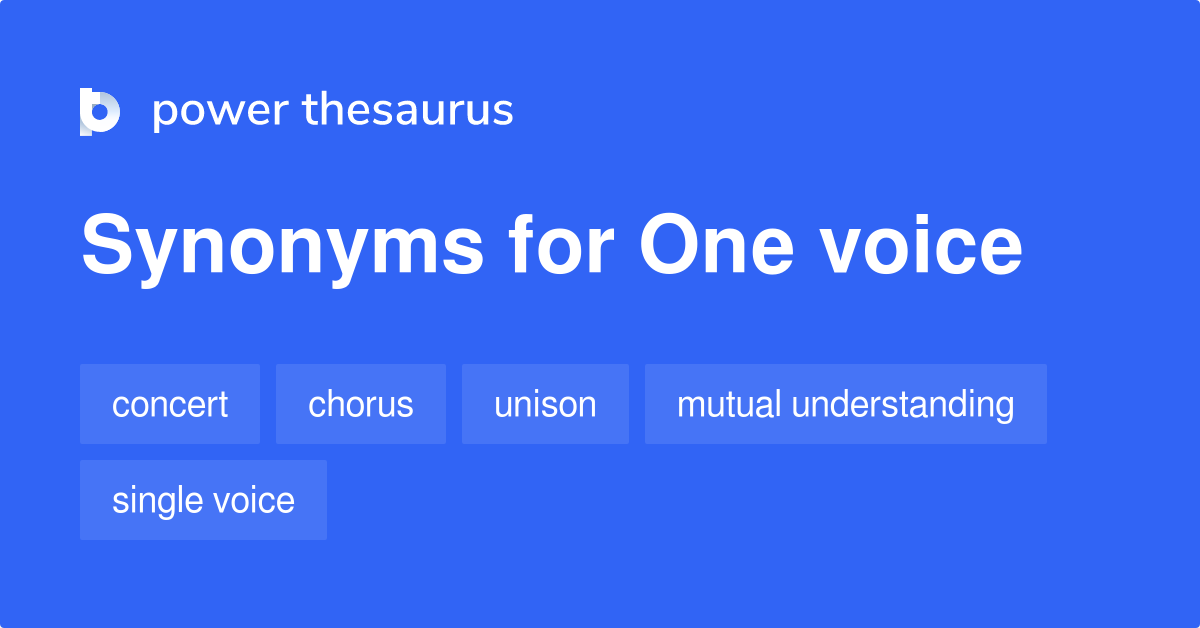 ONE VOICE Synonyms: 48 Similar Words & Phrases