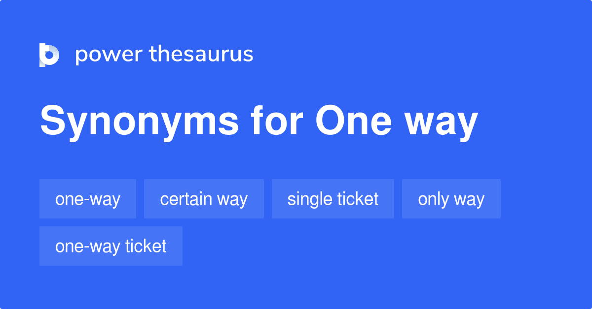 ONE WAY Synonyms: 264 Similar Words & Phrases