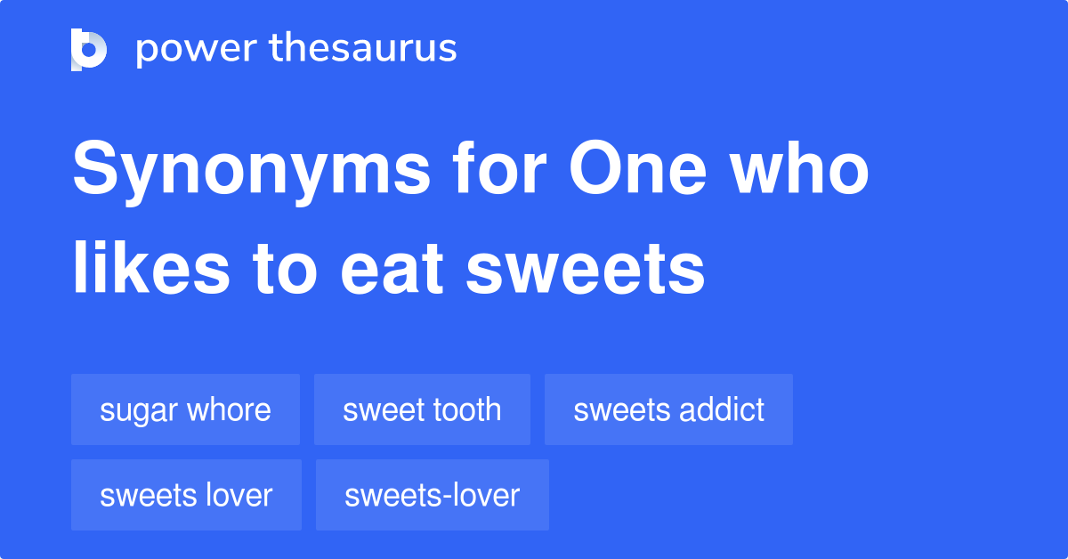 One Who Likes To Eat Sweets synonyms - 13 Words and Phrases for One Who ...