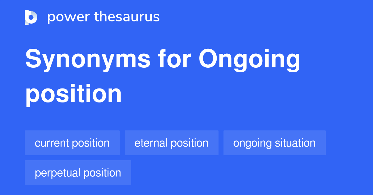 Ongoing Position synonyms - 7 Words and Phrases for Ongoing Position