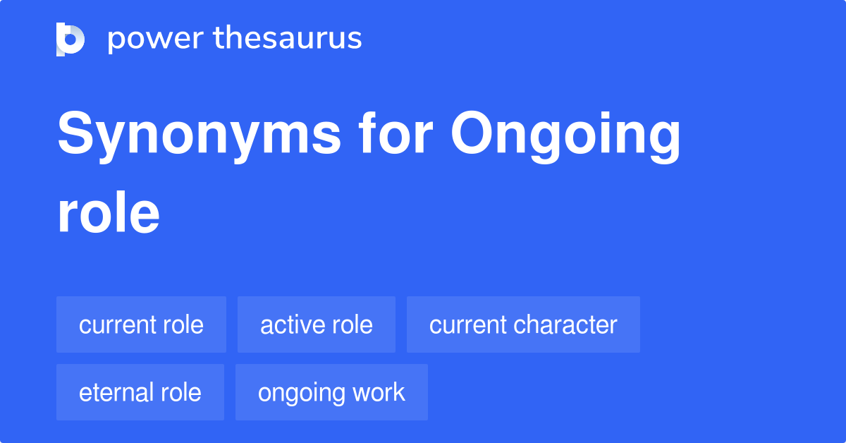 Ongoing Role synonyms - 17 Words and Phrases for Ongoing Role