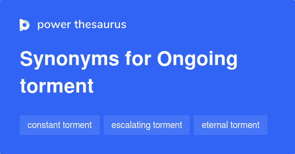 Ongoing Torment synonyms - 8 Words and Phrases for Ongoing Torment