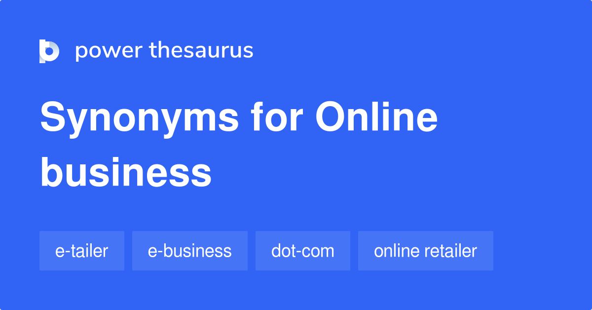 ONLINE BUSINESS Synonyms: 136 Similar Words & Phrases