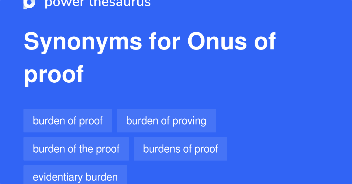 ONUS OF PROOF Synonyms: 72 Similar Phrases