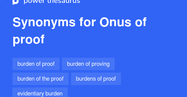 ONUS OF PROOF Synonyms: 72 Similar Phrases