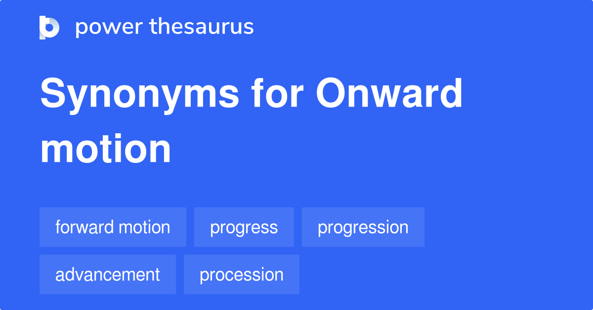 Onward Motion synonyms - 24 Words and Phrases for Onward Motion