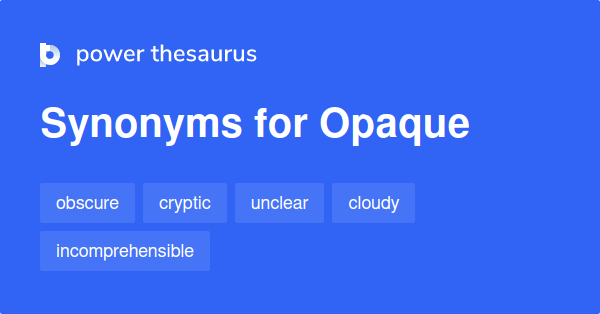 OPAQUE Synonyms: 1 395 Similar Words & Phrases