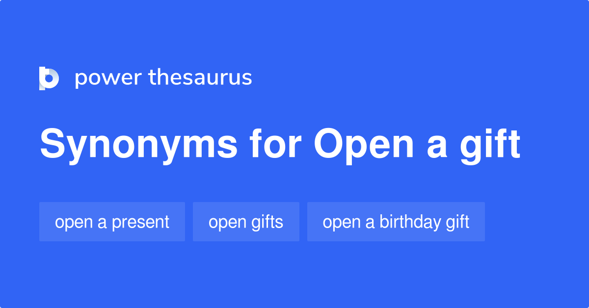 OPEN A GIFT Synonyms: 75 Similar Words & Phrases