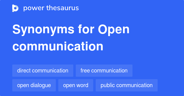 OPEN COMMUNICATION Synonyms: 322 Similar Words & Phrases