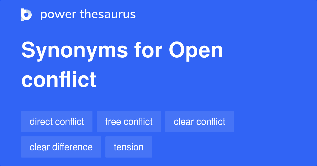 OPEN CONFLICT Synonyms: 127 Similar Words & Phrases