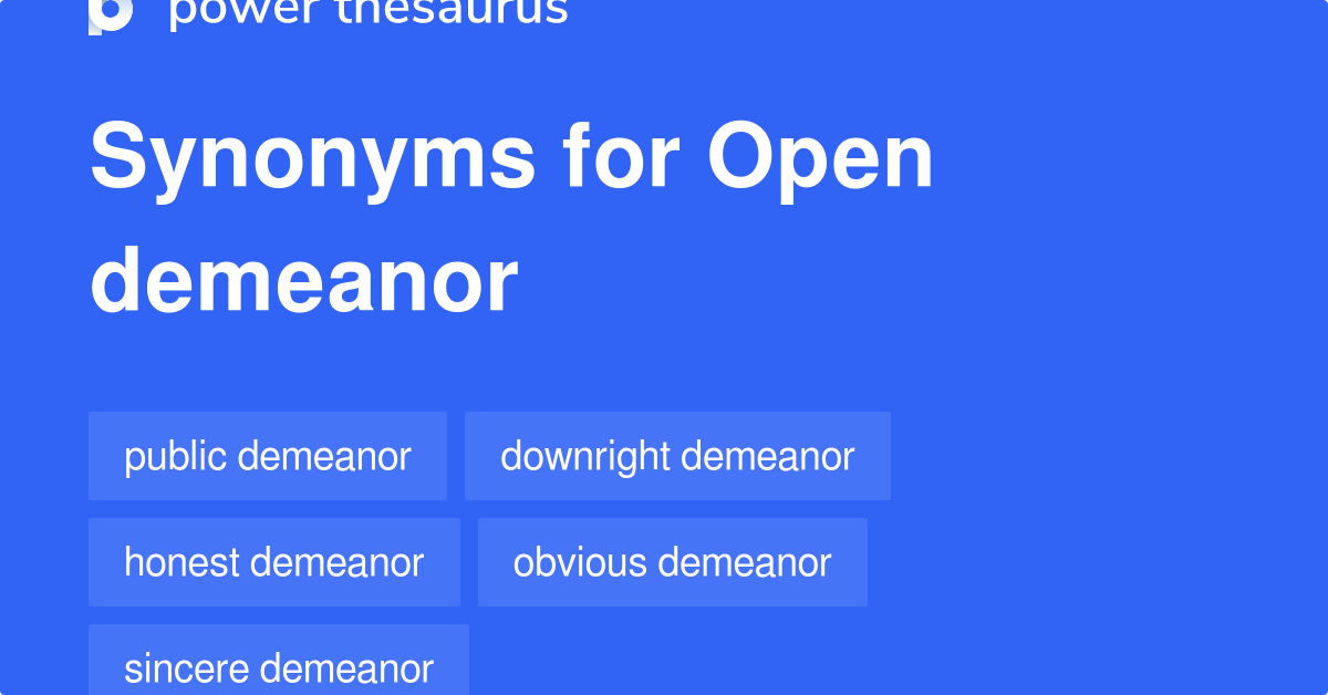 OPEN DEMEANOR Synonyms: 36 Similar Phrases