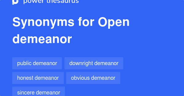 OPEN DEMEANOR Synonyms: 36 Similar Phrases