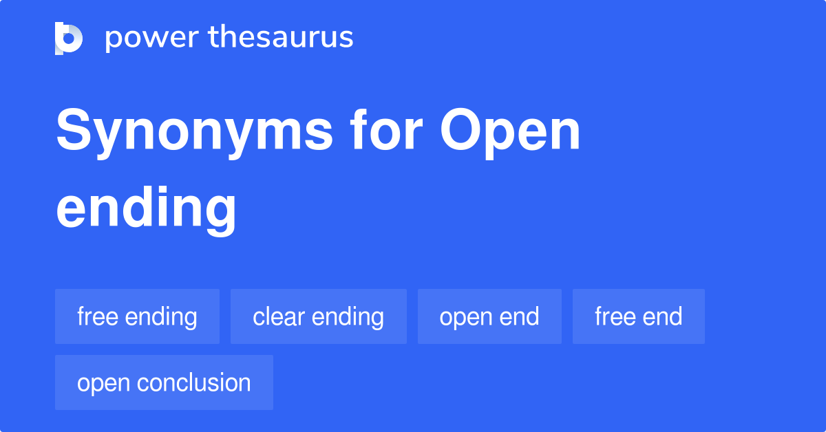OPEN ENDING Synonyms: 63 Similar Phrases