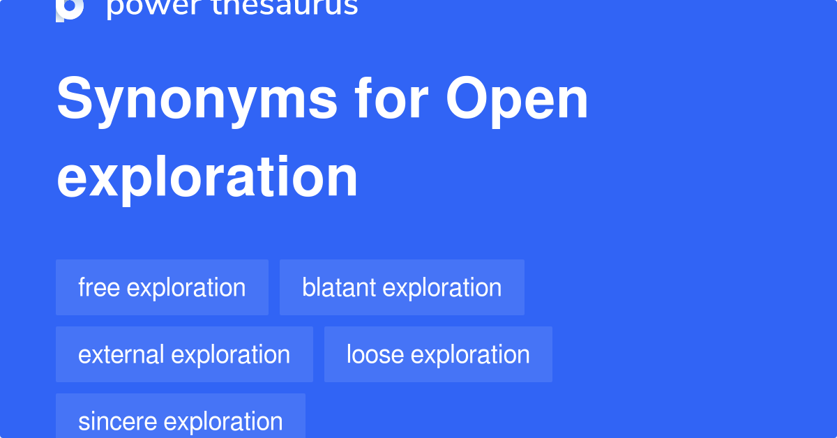 Open Exploration synonyms - 26 Words and Phrases for Open Exploration