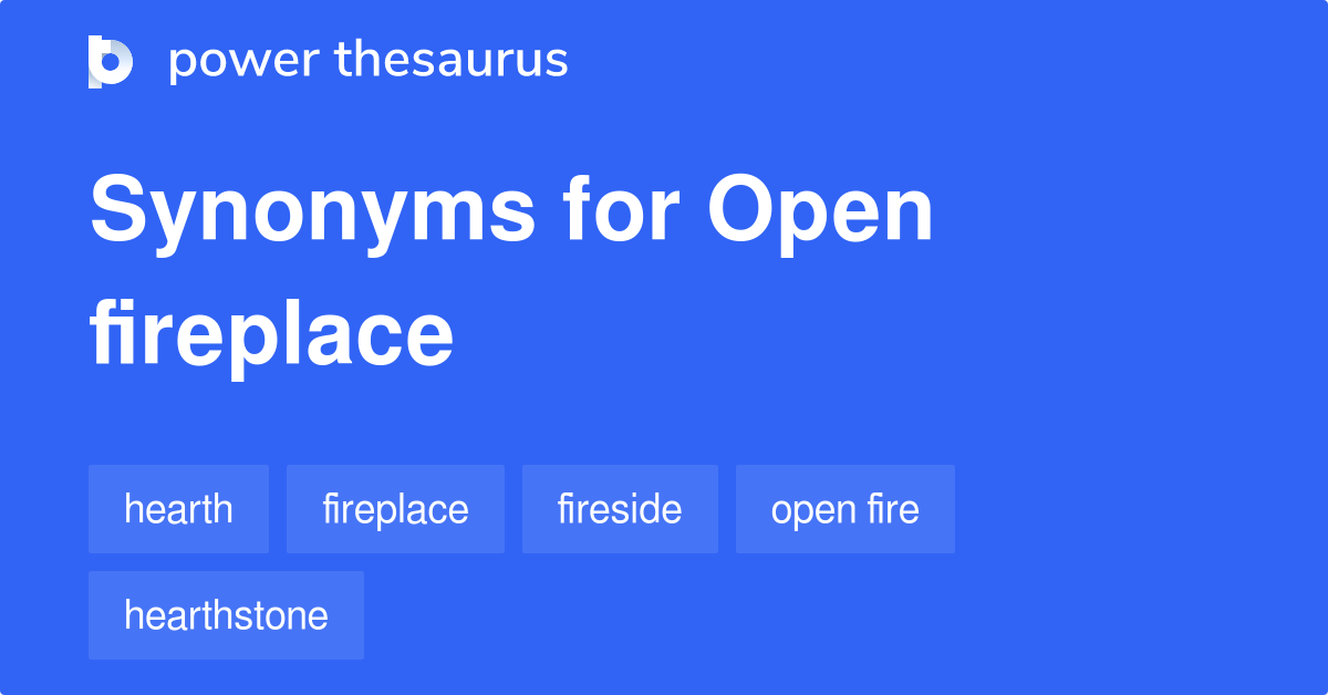 Open Fireplace synonyms - 14 Words and Phrases for Open Fireplace