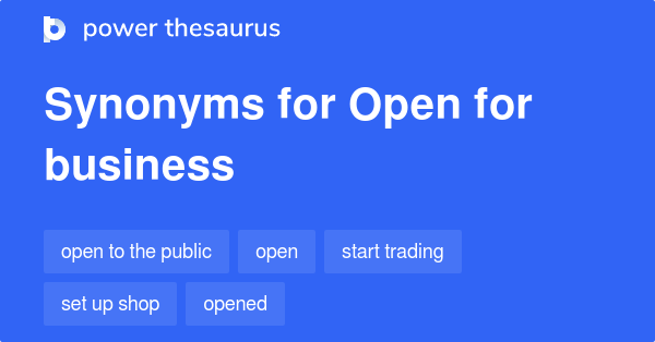 OPEN FOR BUSINESS Synonyms: 99 Similar Words & Phrases