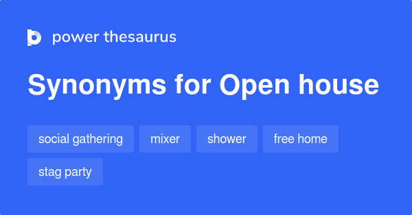 OPEN HOUSE Synonyms: 263 Similar Words & Phrases