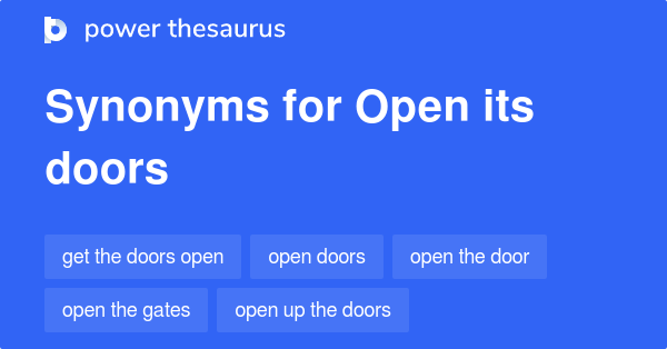 OPEN ITS DOORS Synonyms: 36 Similar Phrases