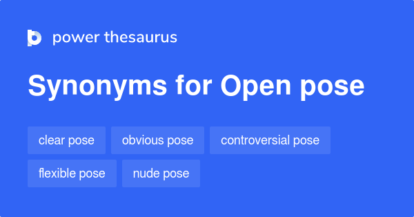 Open Pose synonyms - 11 Words and Phrases for Open Pose