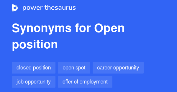 OPEN POSITION Synonyms: 157 Similar Words & Phrases