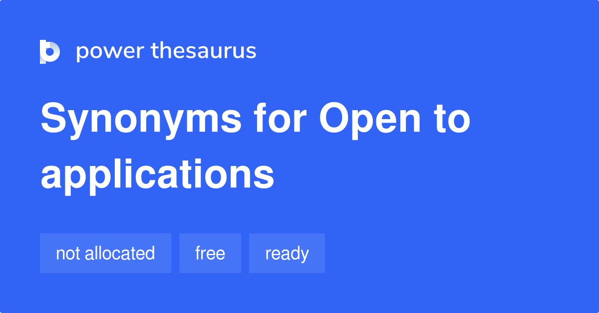 Open To Applications synonyms - 4 Words and Phrases for Open To ...