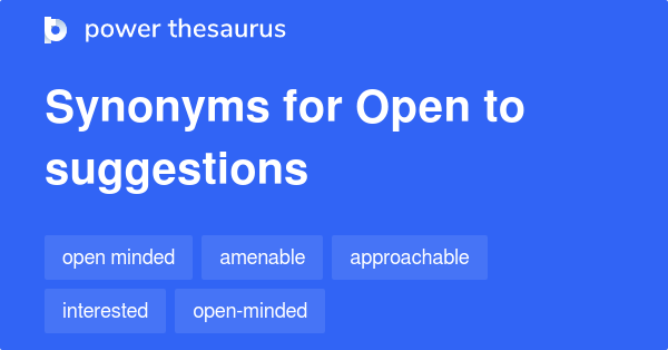 OPEN TO SUGGESTIONS Synonyms: 126 Similar Words & Phrases