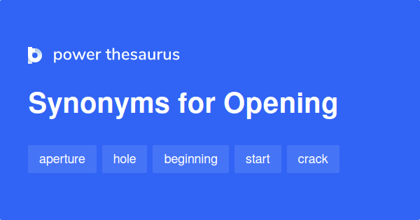 OPENING Synonyms: 2 951 Similar Words & Phrases