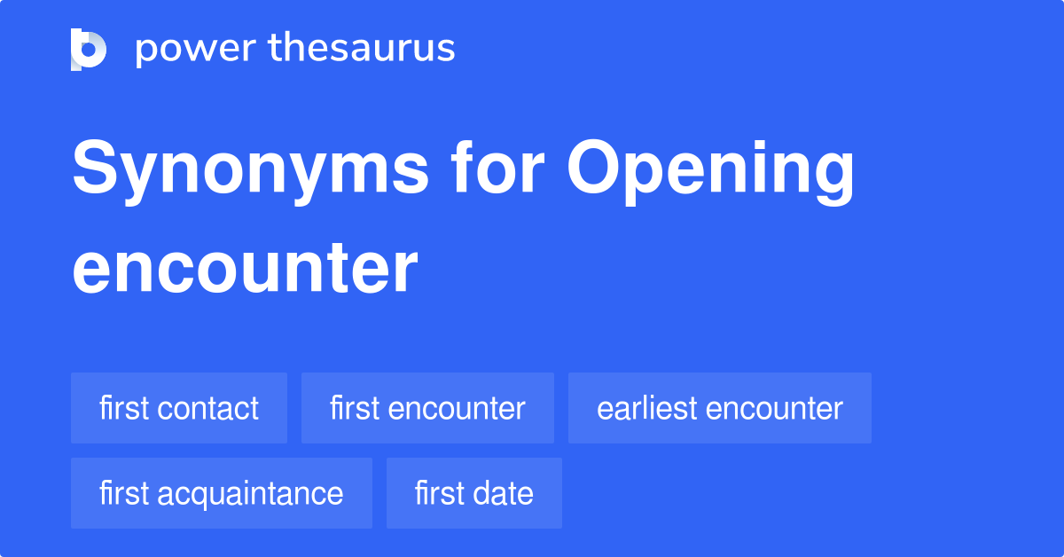 Opening Encounter synonyms - 68 Words and Phrases for Opening Encounter
