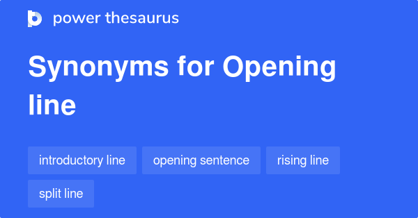 OPENING LINE Synonyms: 91 Similar Words & Phrases