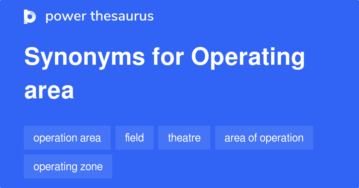 Operating Area synonyms - 147 Words and Phrases for Operating Area