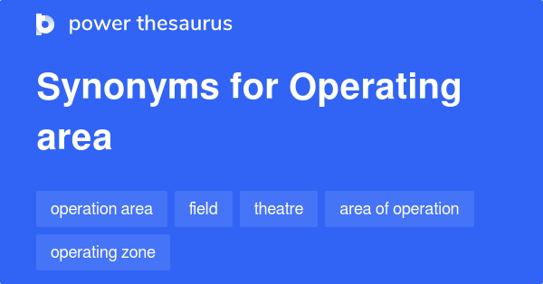 Operating Area synonyms - 147 Words and Phrases for Operating Area