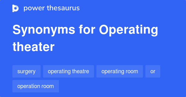 OPERATING THEATER Synonyms: 55 Similar Words & Phrases