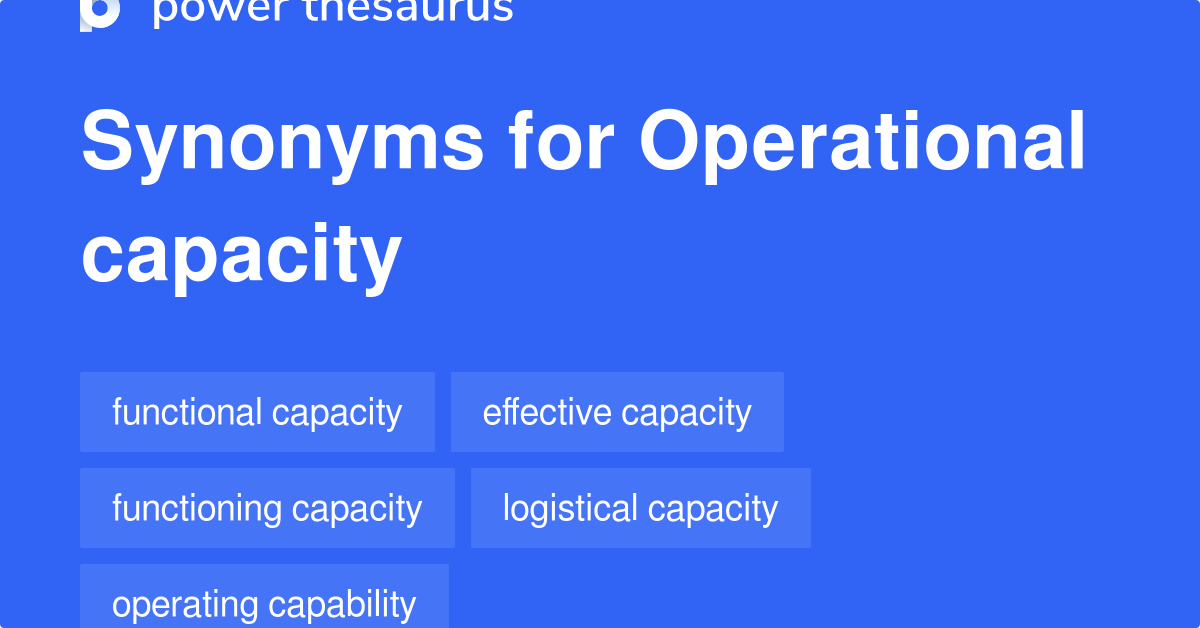 OPERATIONAL CAPACITY Synonyms: 101 Similar Phrases
